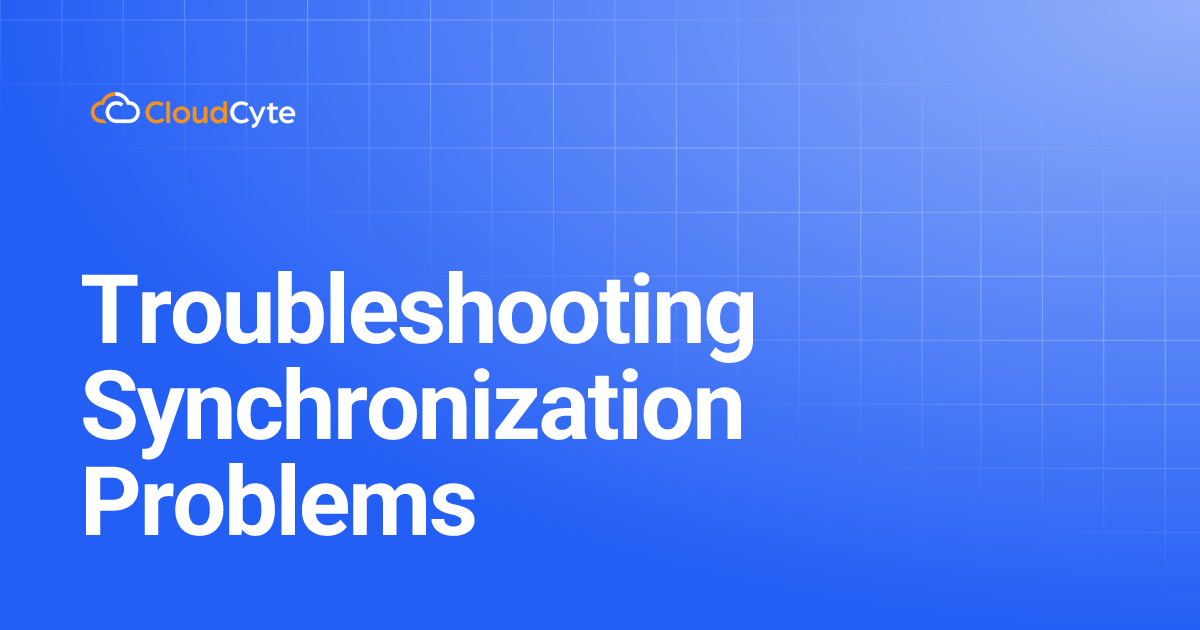 Troubleshooting Synchronization Problems | CloudCyte Documentation