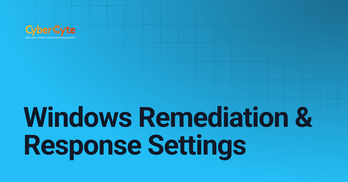 Windows Remediation & Response Settings | CyberCyte Documentation