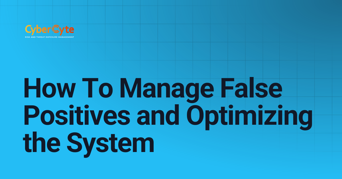 How To Manage False Positives and Optimizing the System | CyberCyte ...